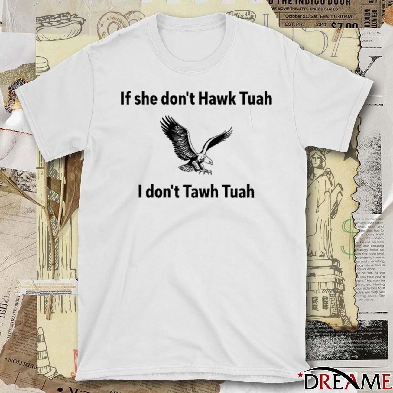 Official 2024 If She Don't Hawk Tuah I Don't Hawk Tuah Eagle t-shirt ...