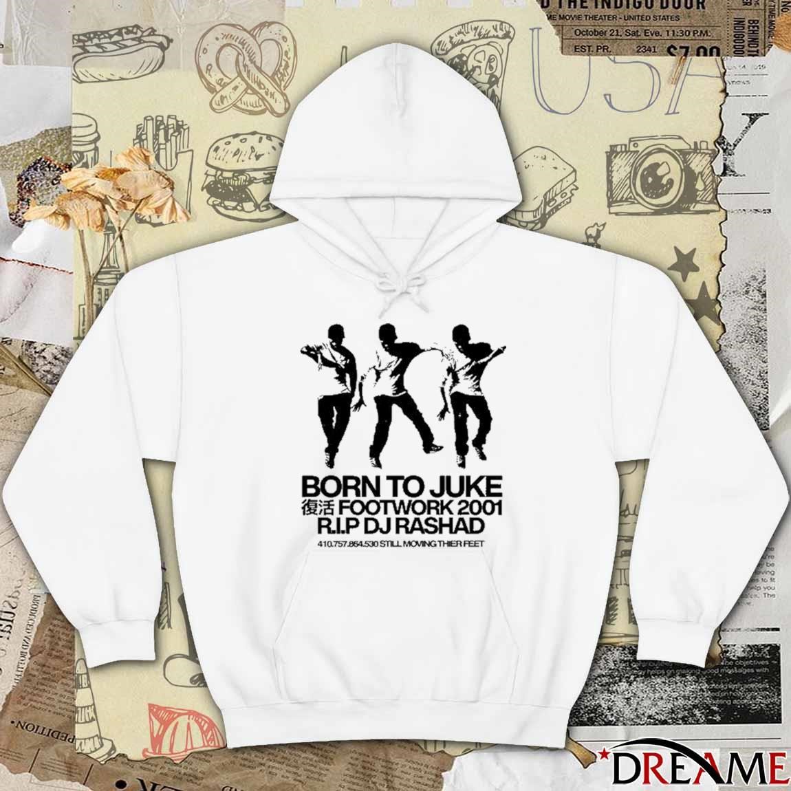 Official Born To Juke Footwork 2001 R.I.P Dj Rashad t-shirt, hoodie ...