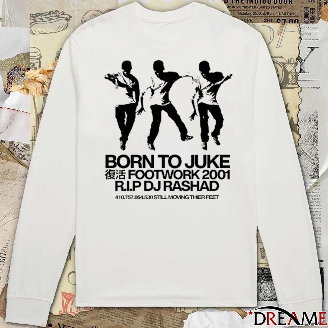 Official Born To Juke Footwork 2001 R.I.P Dj Rashad t-shirt, hoodie ...