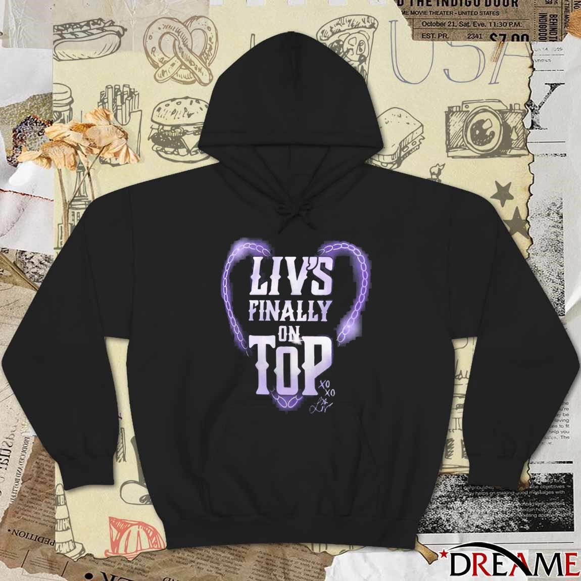Official Liv Morgan Liv’s Finally On Top t-shirt, hoodie, sweater, long ...