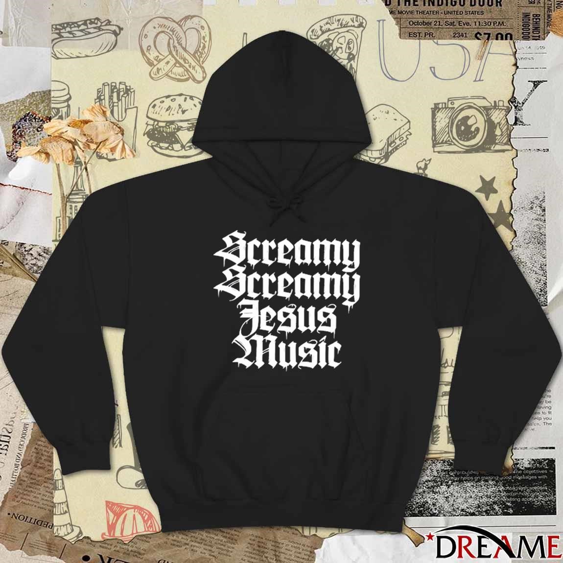 Official Screamy Screamy Jesus Music t-shirt, hoodie, sweater, long ...