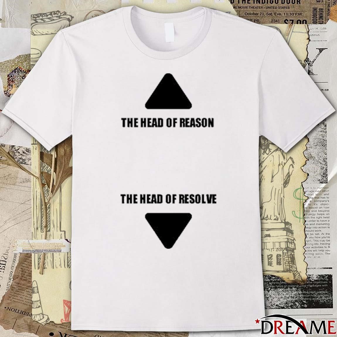 Official The Head Of Reason The Head Of Resolve t-shirt, hoodie ...