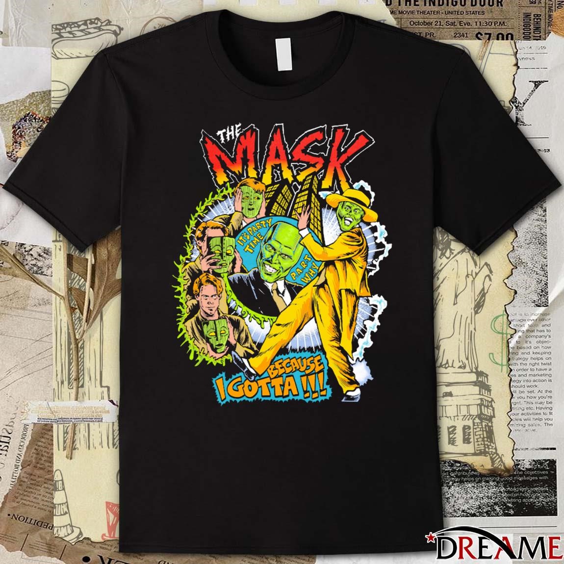 Official The Mask Because I Gotta It's Party Time Paradise Of Flowers t-shirt, hoodie, sweater ...