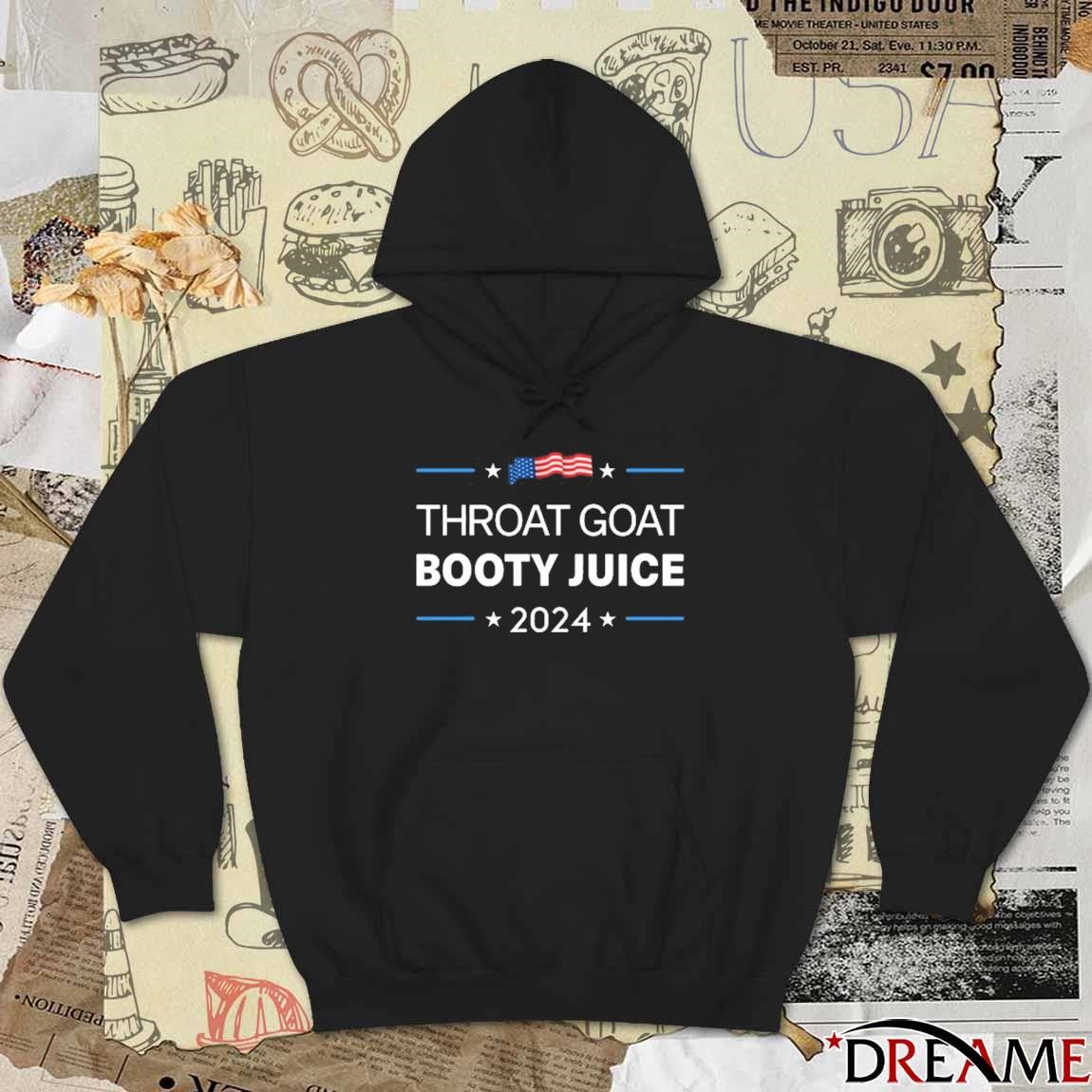Official Throat Goat Booty Juice 2024 America t-shirt, hoodie, sweater ...