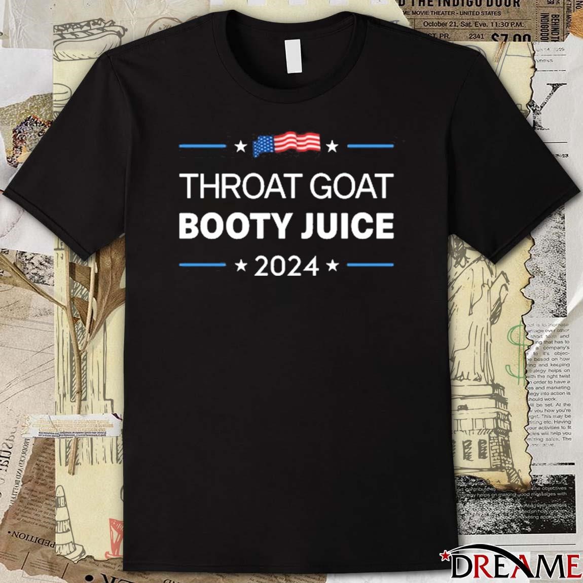 Official Throat Goat Booty Juice 2024 America t-shirt, hoodie, sweater ...