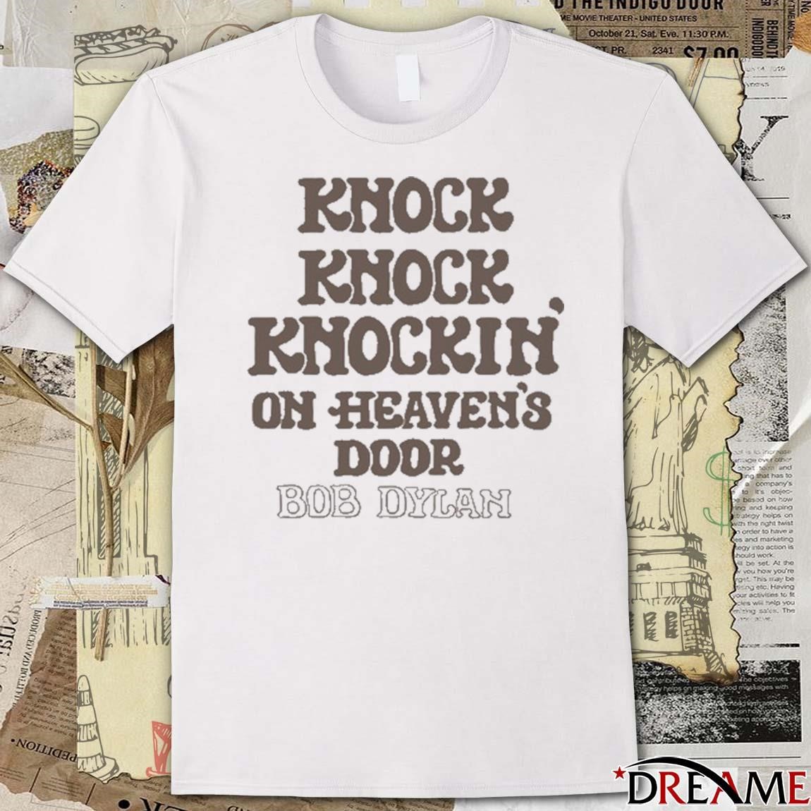 Official Bob Dylan Knock Knock Knockin' On Heaven's Door t-shirt, hoodie, sweater, long sleeve ...