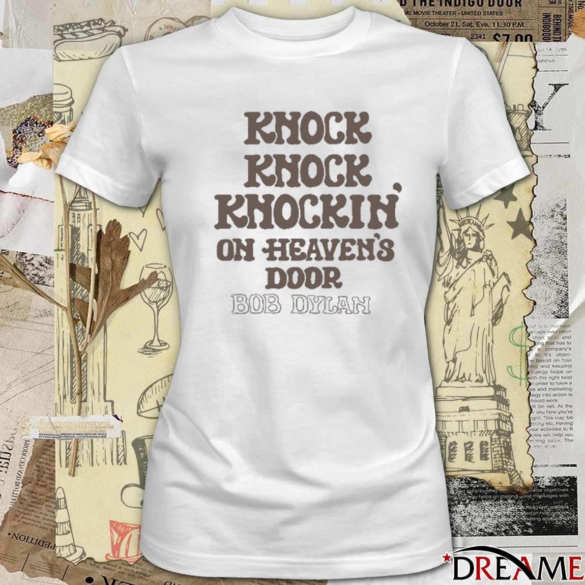 Official Bob Dylan Knock Knock Knockin' On Heaven's Door t-shirt, hoodie, sweater, long sleeve ...