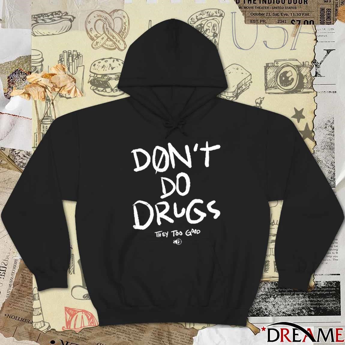 Official Don't Do Drugs They Too Good t-shirt, hoodie, sweater, long ...