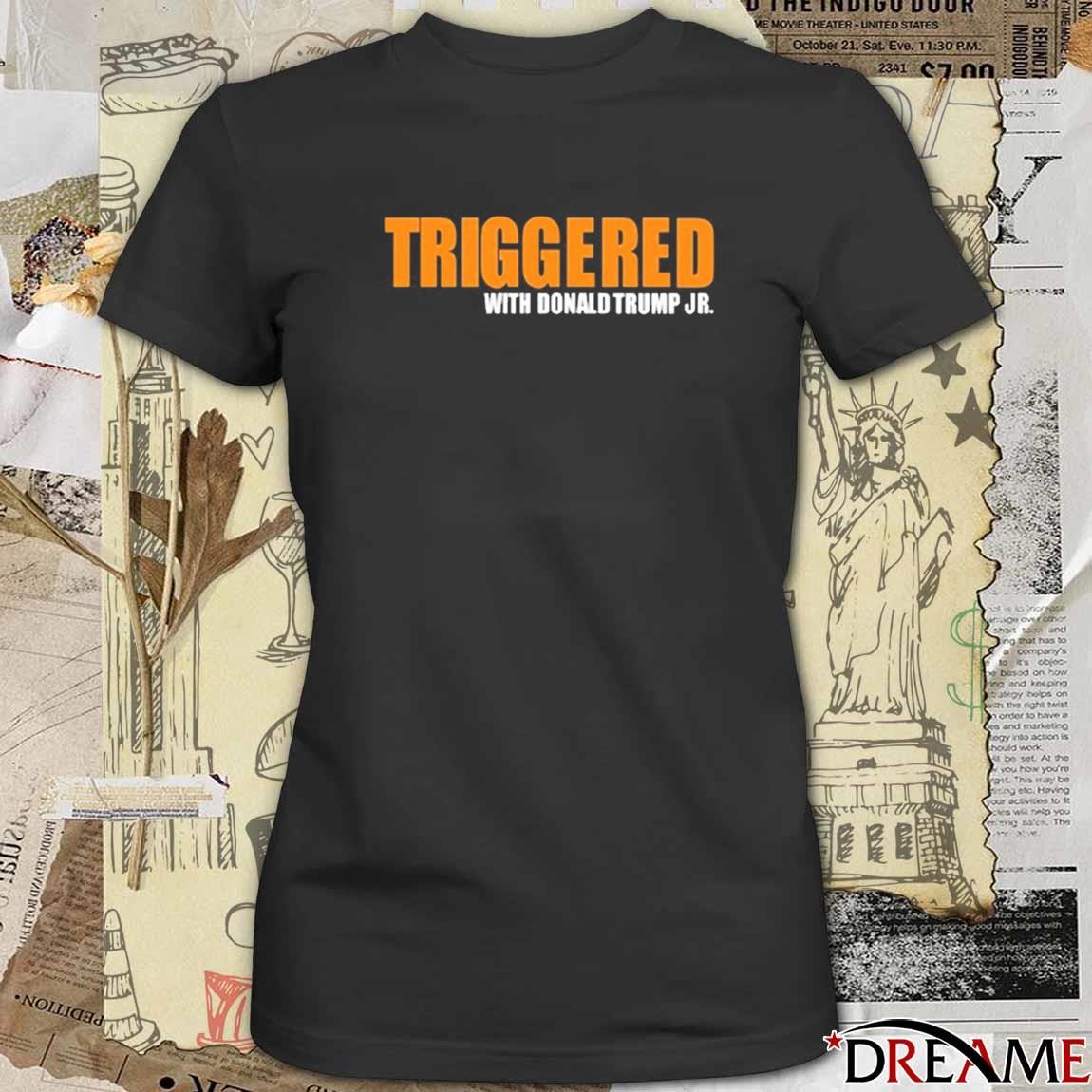 Official Triggered With Donald Trump Jr New t-shirt, hoodie, sweater ...