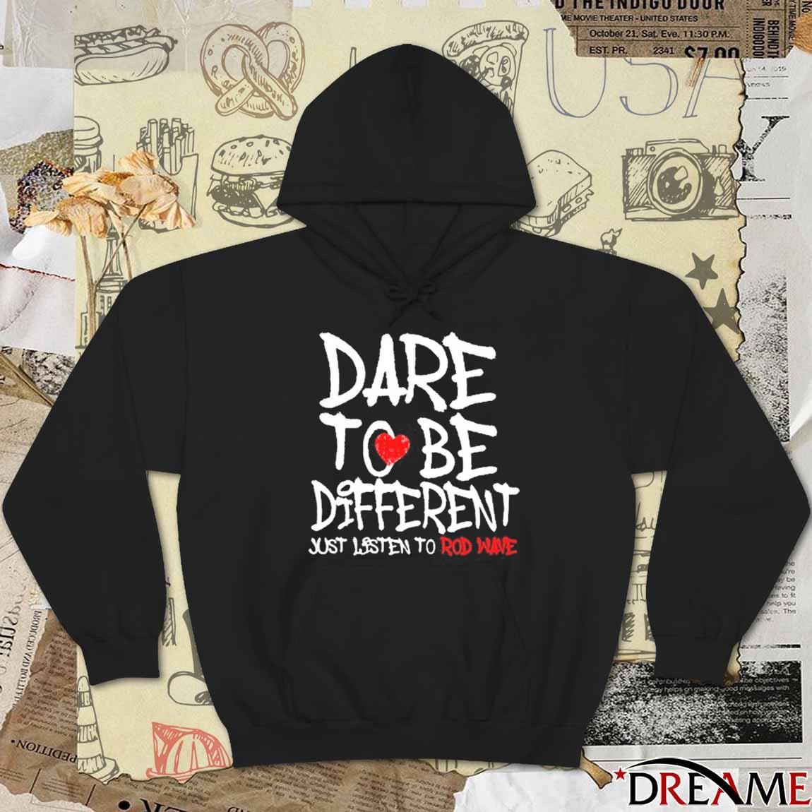 Official Dare To Be Different Just Listen To Rod Wave t-shirt, hoodie ...
