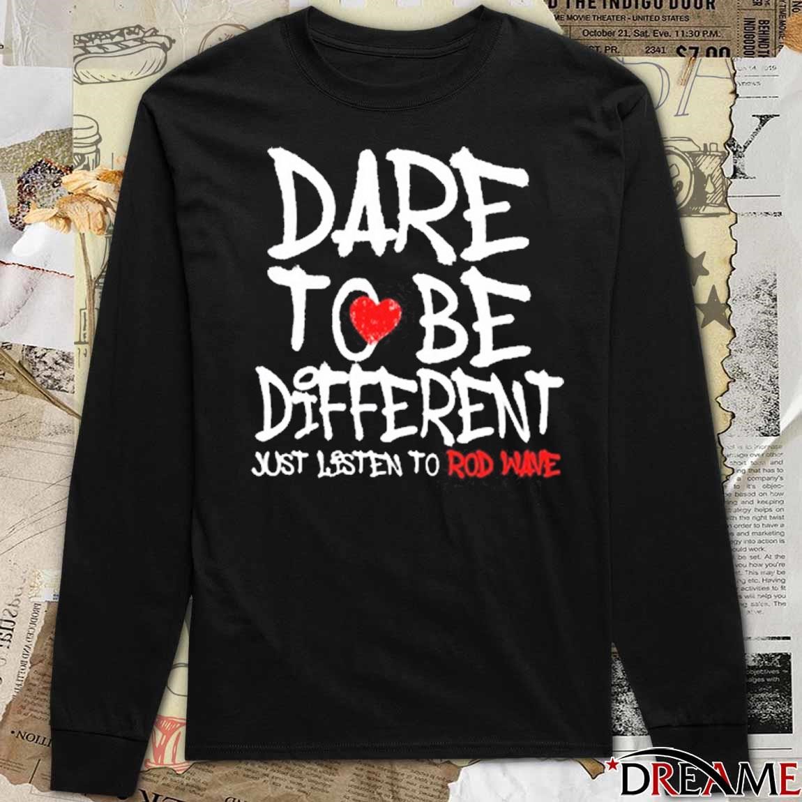 Official Dare To Be Different Just Listen To Rod Wave t-shirt, hoodie ...