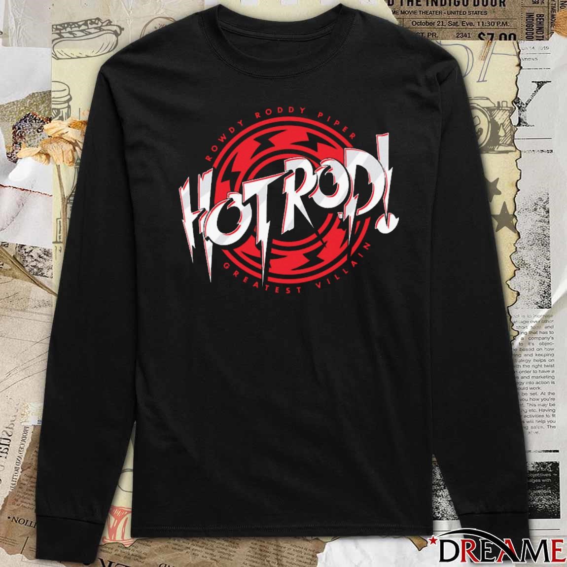 Official Rowdy Roddy Piper Greatest Villain Hot Rod t-shirt, hoodie ...