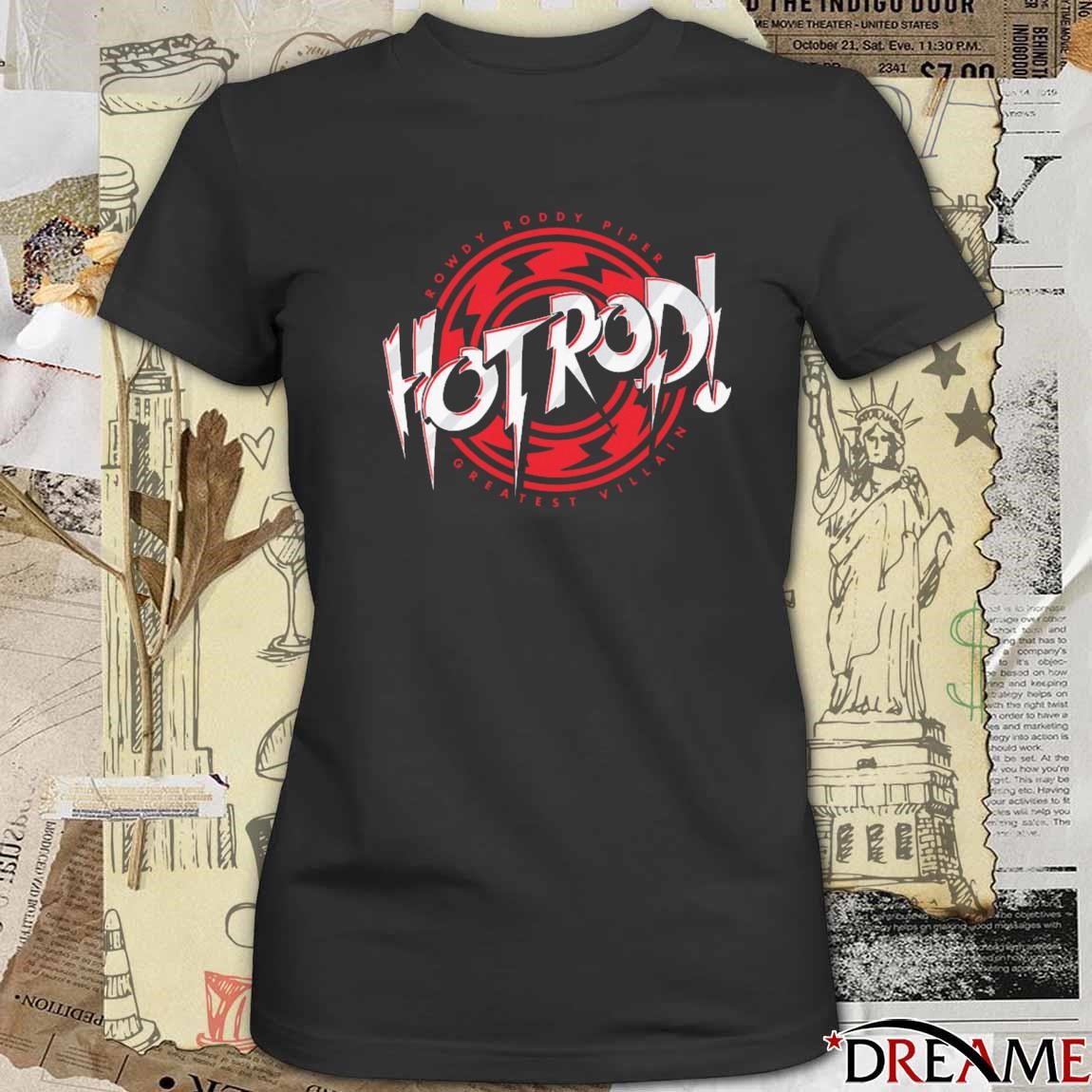 Official Rowdy Roddy Piper Greatest Villain Hot Rod t-shirt, hoodie ...