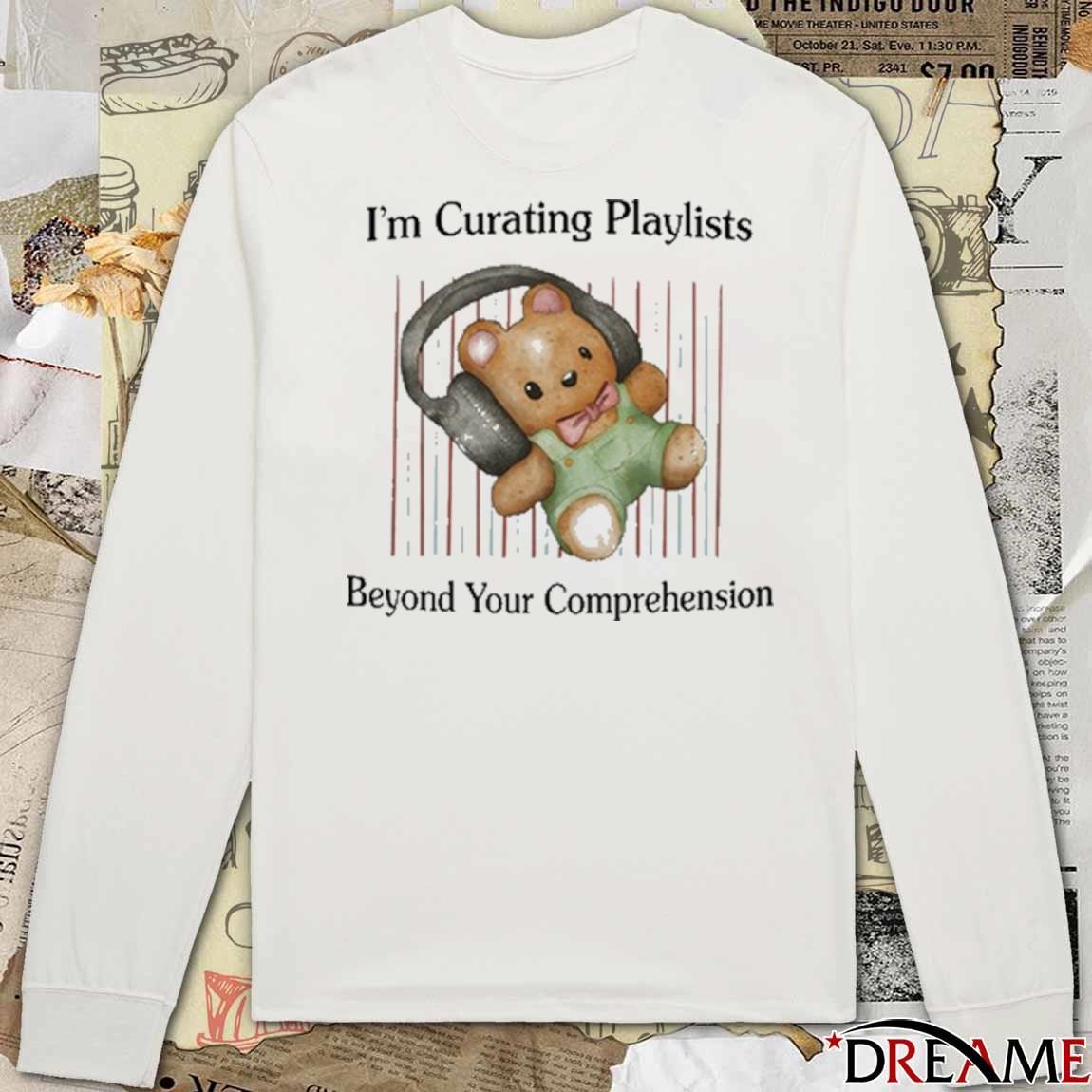 Official I'm Curating Playlists Beyond Your Comprehension t-shirt ...