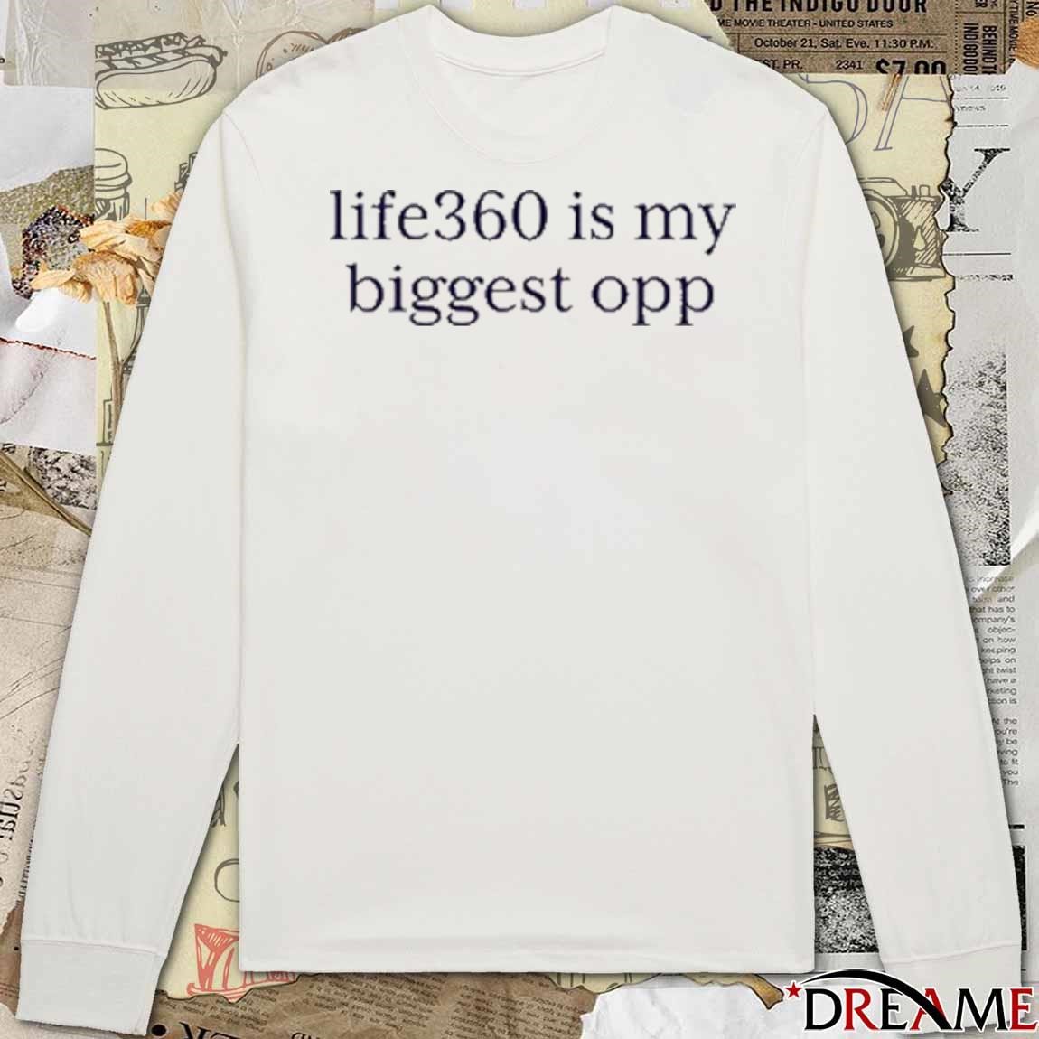 Official Life360 Is My Biggest Opp t-shirt, hoodie, sweater, long ...