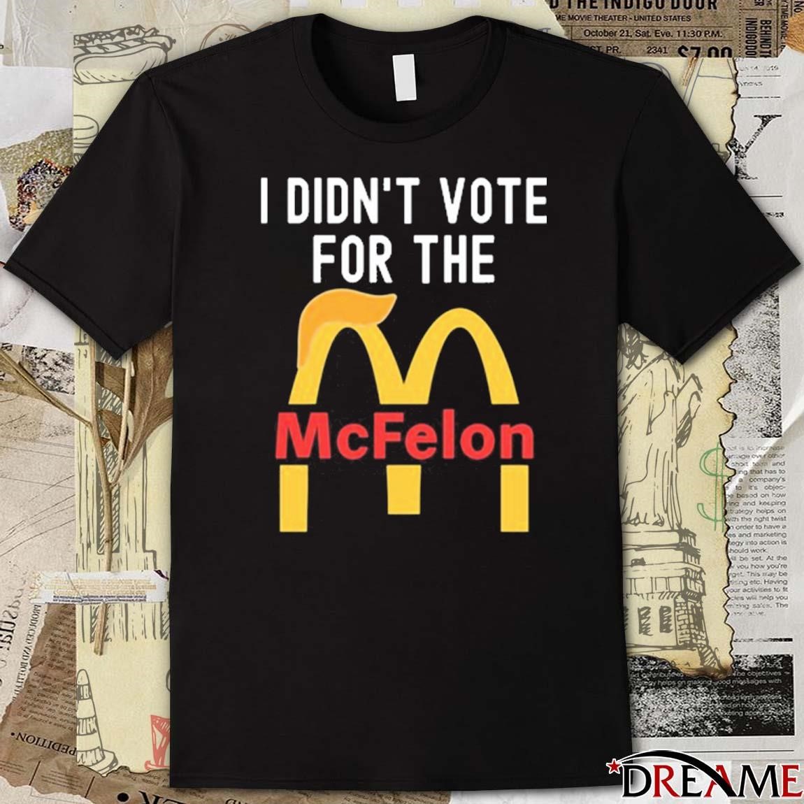 Official I Didn't Vote For The McFelon 2024 t-shirt, hoodie, sweater ...