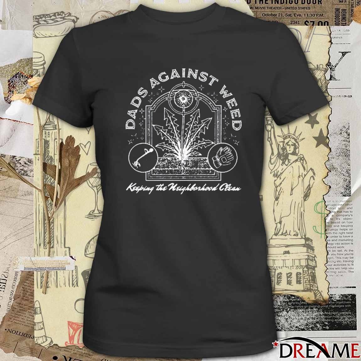 Official Dads Against Weed Keeping The Neighborhood Clean 2025 t-shirt ...